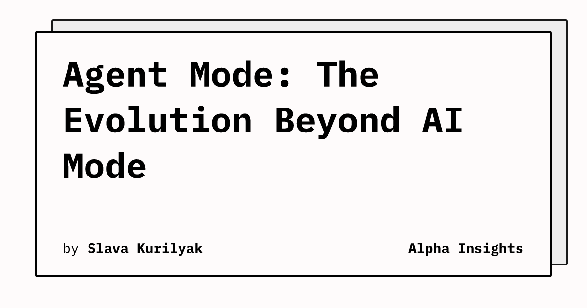 Agent Mode: The Evolution Beyond AI Mode | Alpha Insights