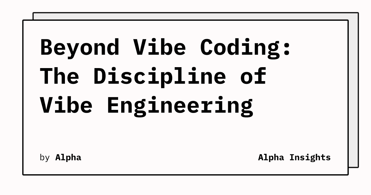 Beyond Vibe Coding: The Discipline of Vibe Engineering | Alpha Insights
